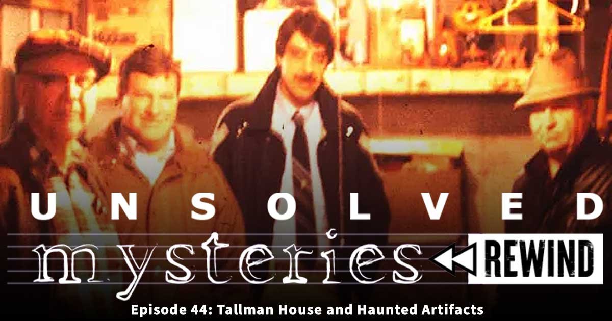 Unsolved Mysteries Rewind - EP44: The Tallman House and Haunted ...